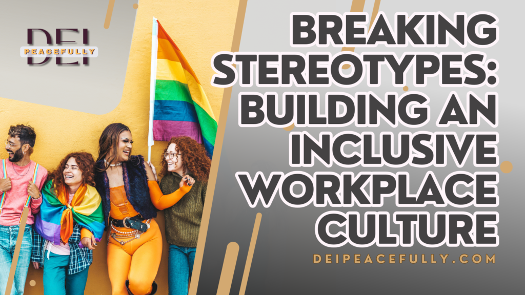 Breaking Stereotypes_ Building an Inclusive Workplace Culture - DEI ...