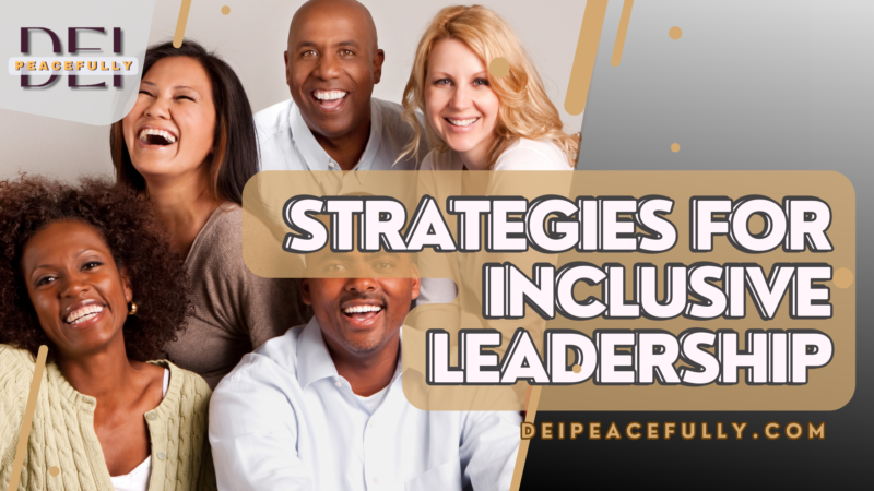 15 Strategies for Inclusive Leadership - DEI Peacefully
